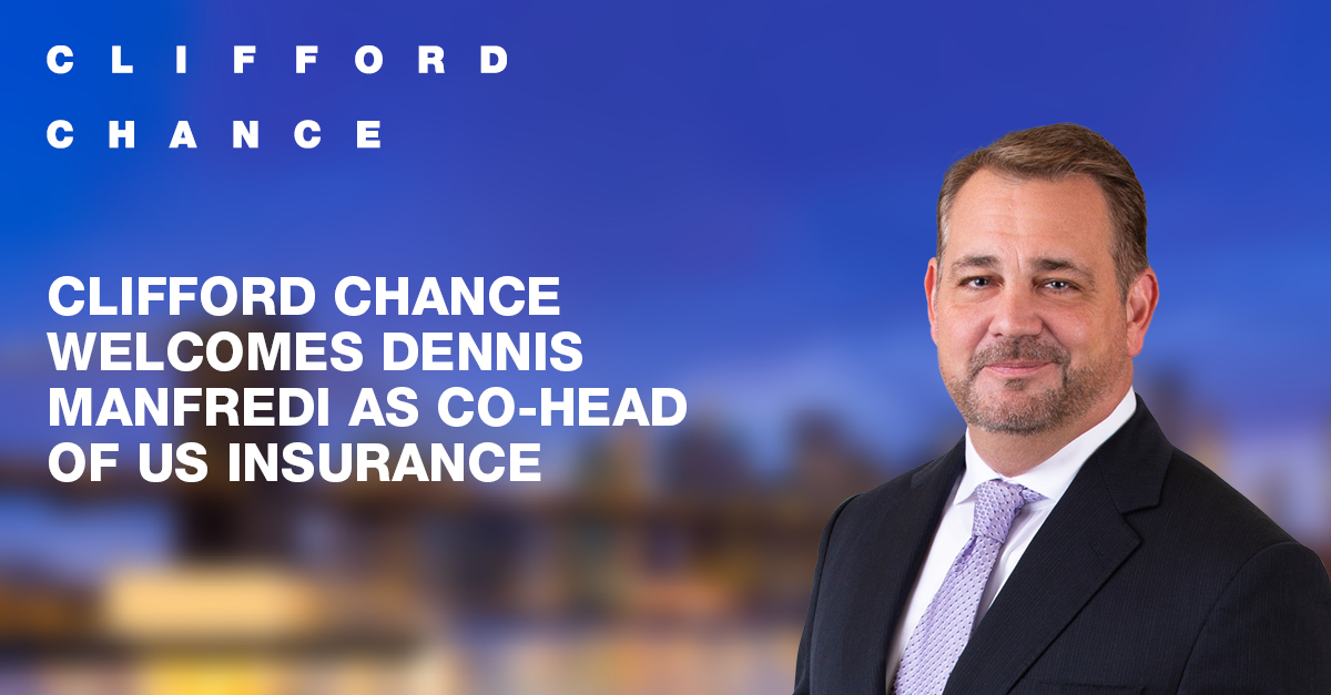 Clifford Chance hires Dennis Manfredi as Co-Head of US Insurance Practice
