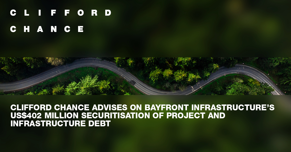 Clifford Chance advises on Bayfront Infrastructure’s US$402 million ...