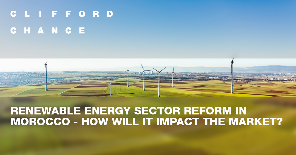 Renewable energy sector reform in Morocco - how will it impact the market?